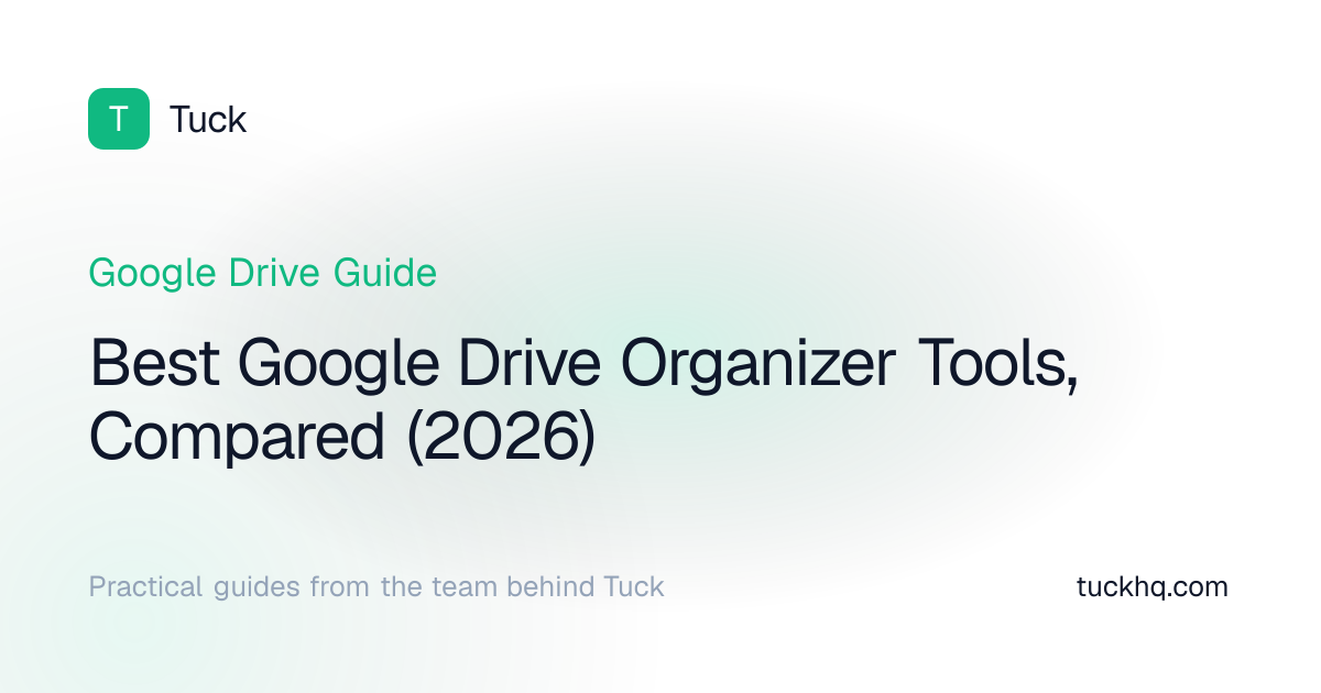 Best Google Drive Organizer Tools, Compared (2026) | Tuck